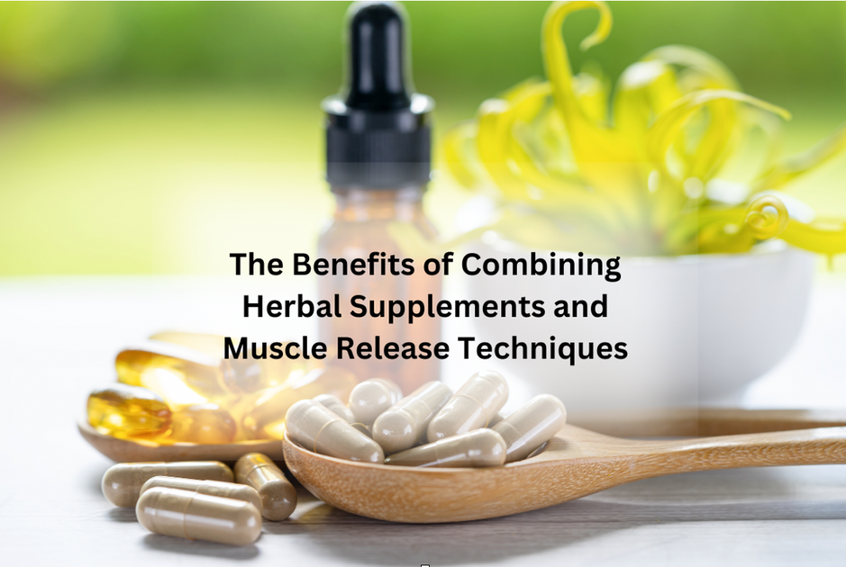 The Benefits of Combining Herbal Supplements and Muscle Release Techni ...